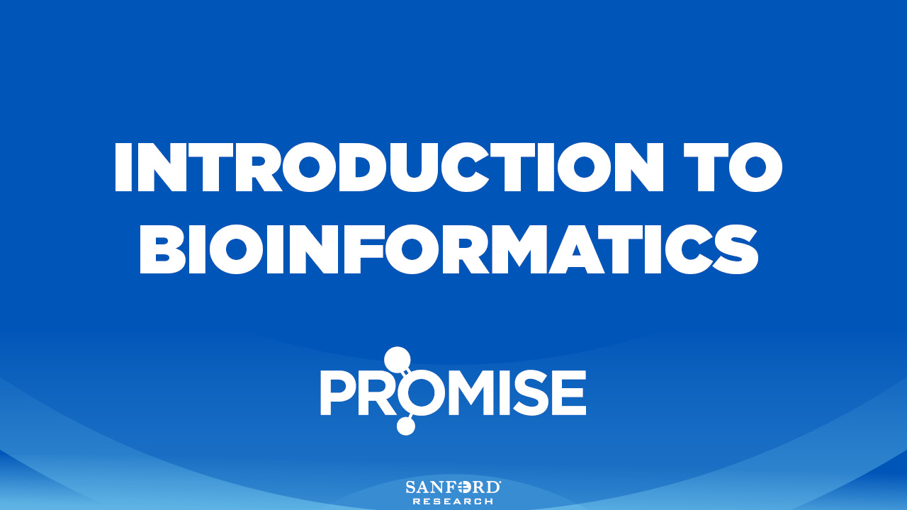 Introduction to Bioinformatics | Slideshow | Sanford PROMISE
